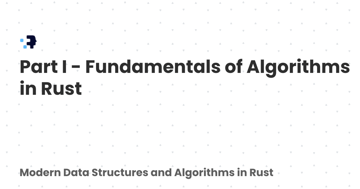 Part I Fundamentals Of Algorithms In Rust Modern Data Structures 